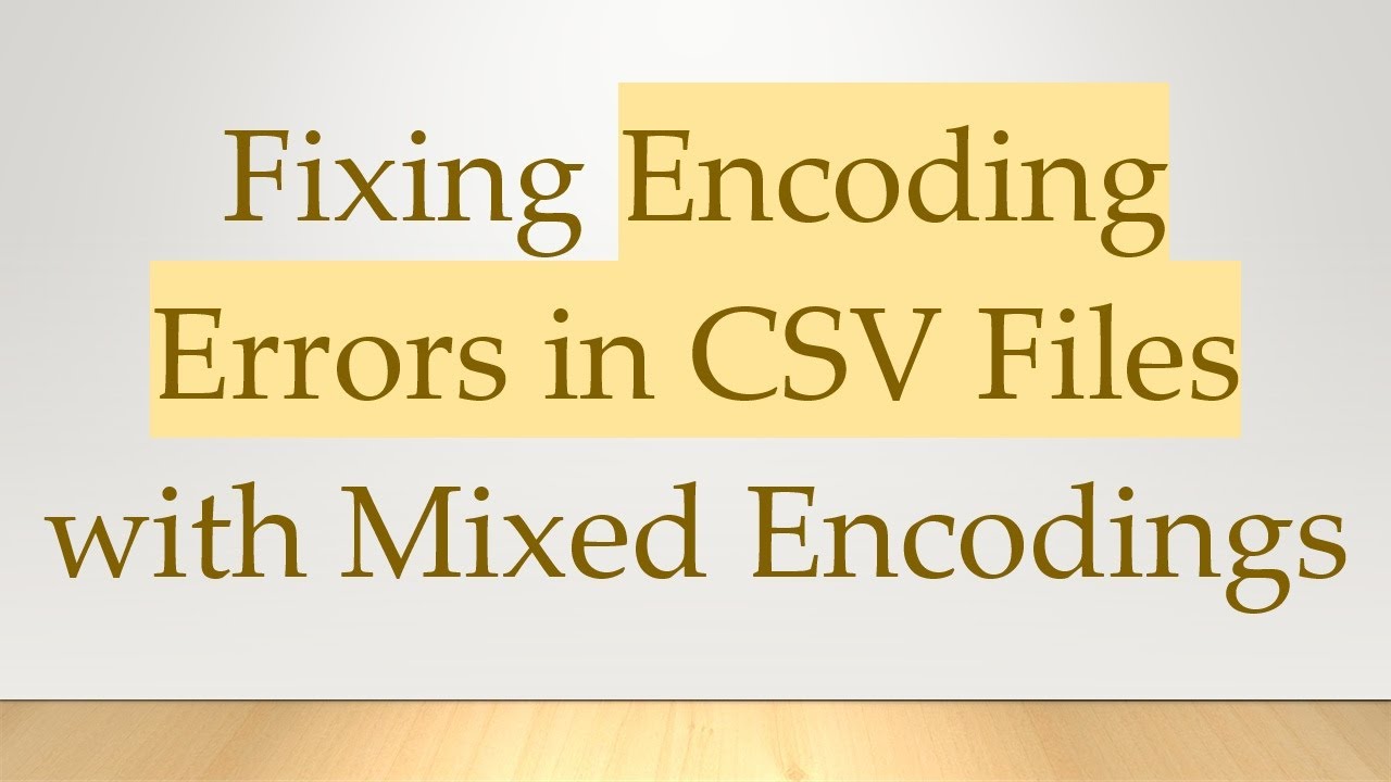 Fixing Encoding Errors in CSV Files with Mixed Encodings