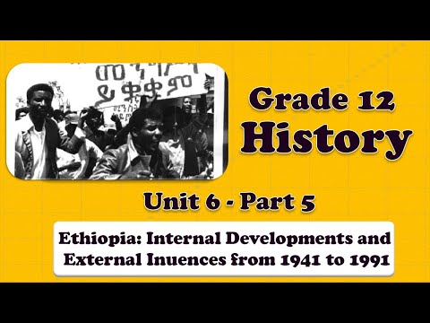 Grade 12 History Unit 6: Ethiopia: internal developments and external influence from 1941-1991Part 5