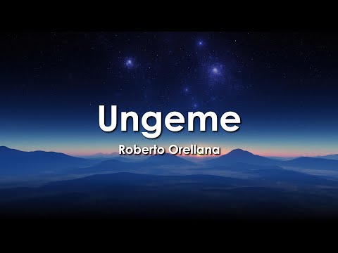 Ungeme Letra Roberto Orellana - Musica Cristiana De Adoracion Letra