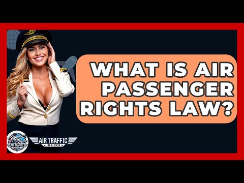 What Is Air Passenger Rights Law? - Air Traffic Insider
