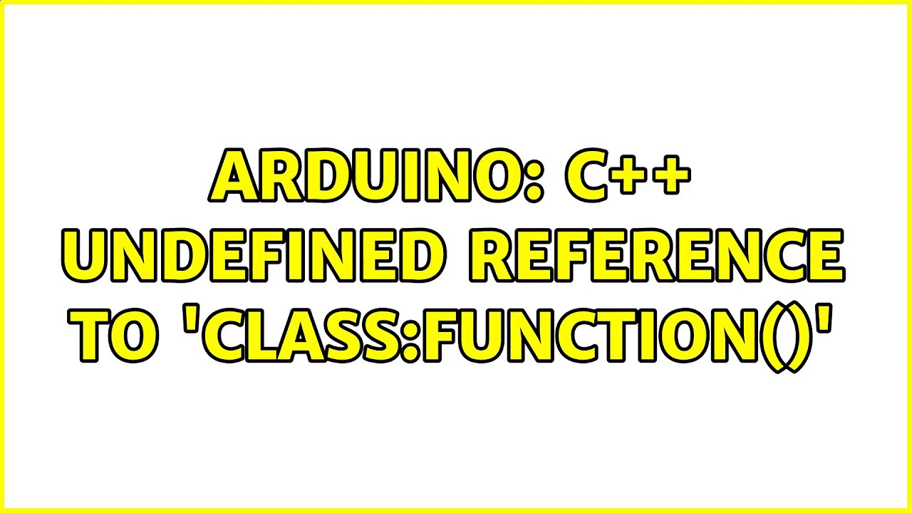 Arduino: C++ Undefined reference to 'Class:Function()'