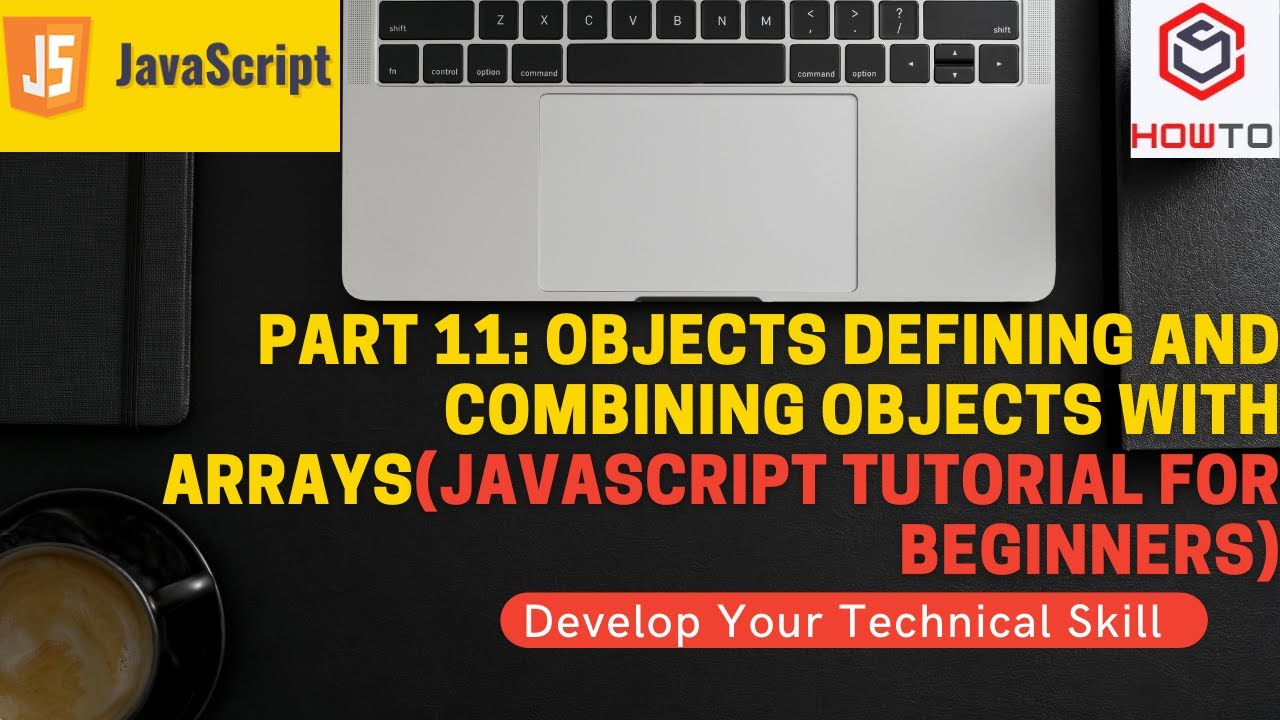 Part 11:Objects defining and combining Objects with Arrays(JavaScript Tutorial for Beginners)