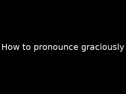 How to pronounce graciously