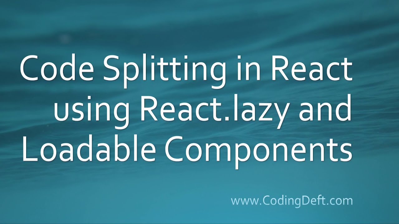 Code Splitting in React using React.lazy and Loadable Components