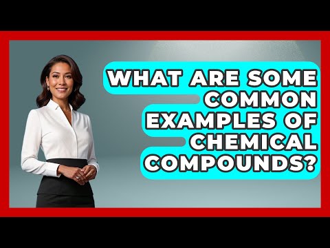 What Are Some Common Examples of Chemical Compounds? - Chemistry For Everyone