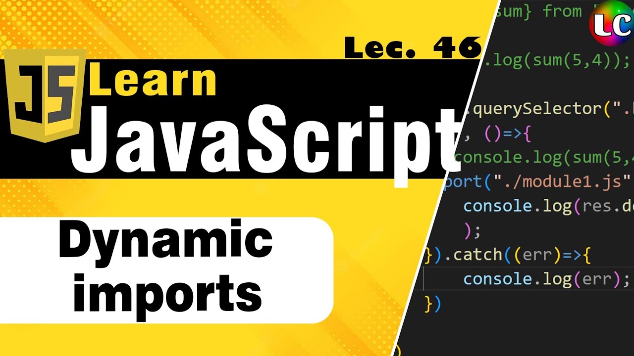 Dynamic Module Import in Javascript | Lecture 46 | Learn Coding