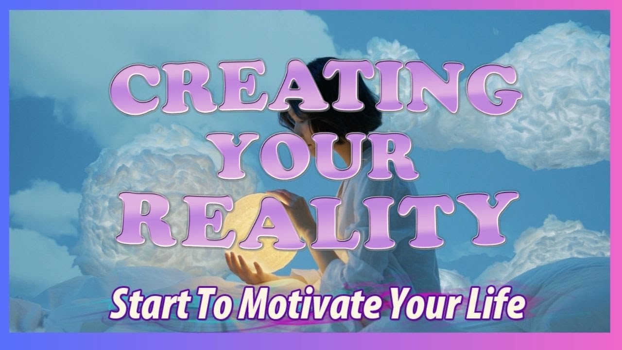 Creating Your Own Reality - Inspirational and Motivational Life Quotes