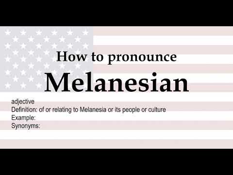 How to pronounce 'Melanesian' + meaning