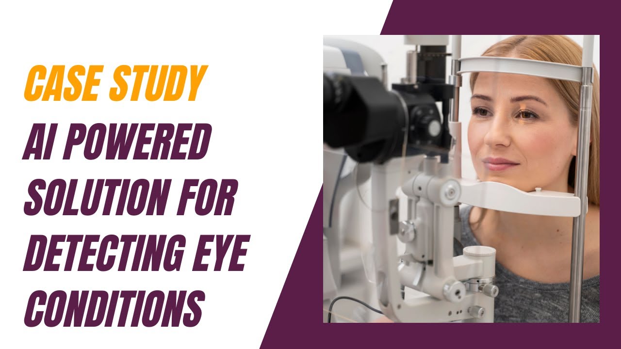 Case Study I AI powered solution for detecting eye conditions