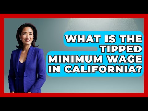 What Is The Tipped Minimum Wage In California? - We Are Liberal
