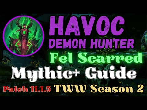 Havoc Demon Hunter Fel-Scarred Mythic+ Guide | Patch 11.1.5 TWW Season 2