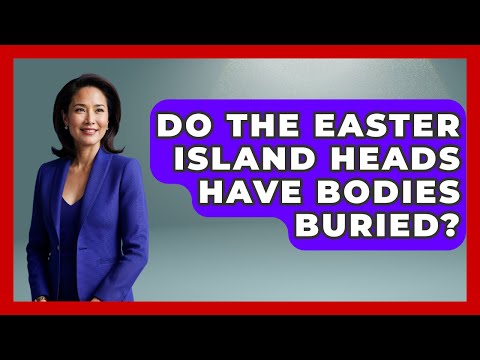 Do The Easter Island Heads Have Bodies Buried? - Anecdotes in Quotation