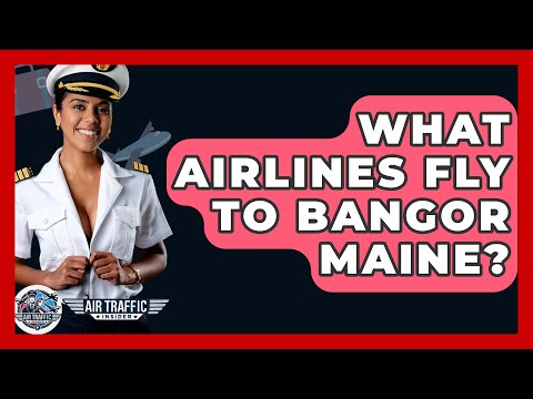 What Airlines Fly To Bangor Maine? - Air Traffic Insider