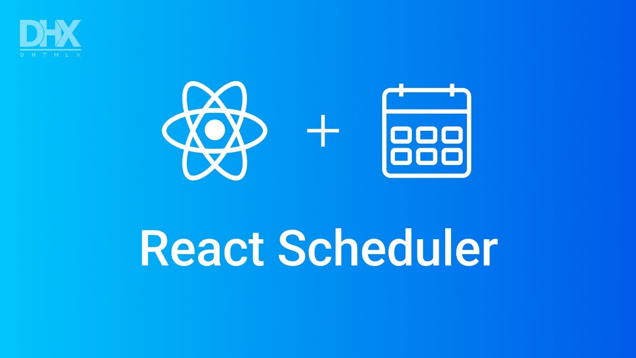 How to Create a React Scheduler App - DHTMLX Tutorial