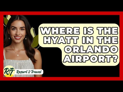 Where Is The Hyatt In The Orlando Airport? - Resort 2 Travel