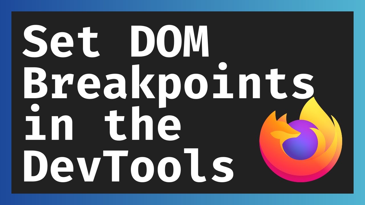 Set DOM Breakpoints In The Firefox DevTools