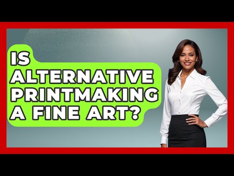 Is Alternative Printmaking A Fine Art? - Art Across Cultures