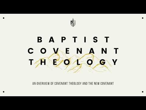 Baptist Covenant Theology - Lesson 1 | An Overview of Covenant Theology and the New Covenant