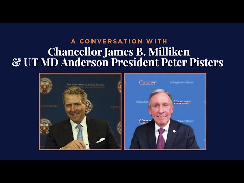 A Conversation With Chancellor James B. Milliken & UT MD Anderson President Peter Pisters