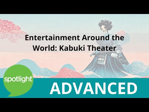 Entertainment Around the World: Kabuki Theater | ADVANCED | practice English with Spotlight