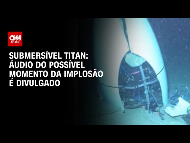 Submersible Titan: Audio of the possible moment of implosion is ...
