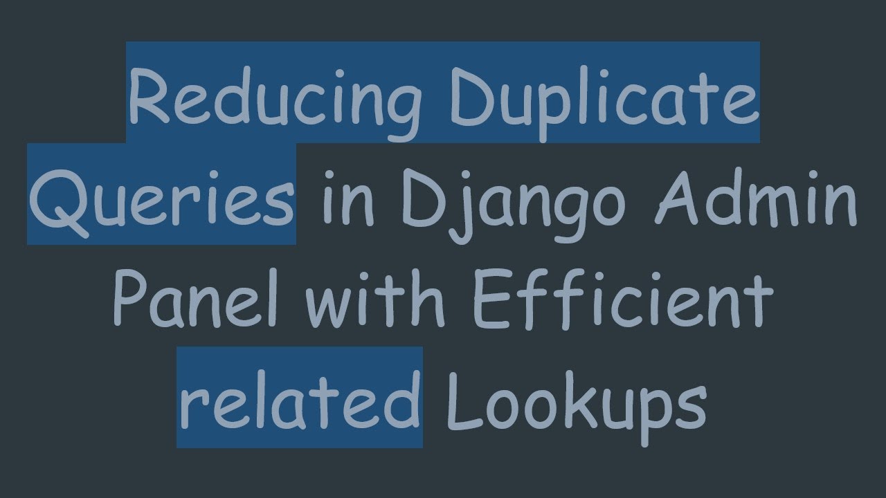 Reducing Duplicate Queries in Django Admin Panel with Efficient related Lookups