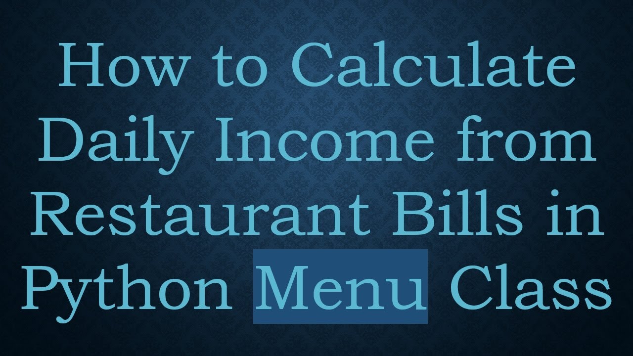 How to Calculate Daily Income from Restaurant Bills in Python Menu Class