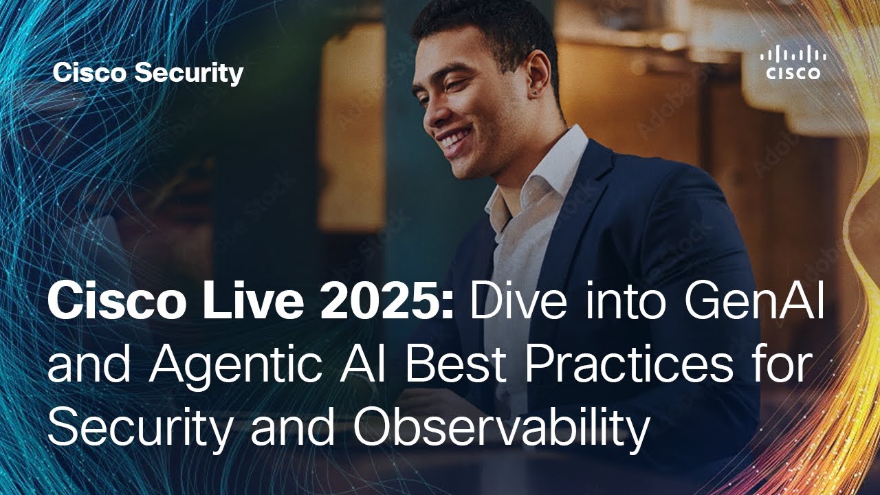 Dive into GenAI and Agentic AI Best Practices for Security and Observability | Cisco Live 2025