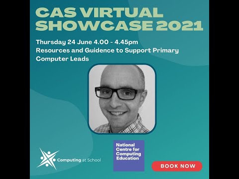 CAS Virtual Showcase 2021 Resources and Guidance to Support Primary Computing Leads