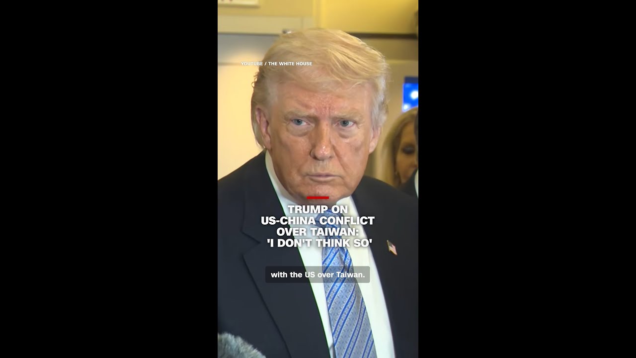 Trump on US-China conflict over Taiwan: 'I don't think so'