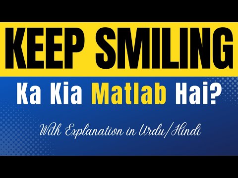 Keep Smiling Meaning in Urdu With Explanation | Keep Smiling Ka Kia Matlab Hota Hai | Urdu/Hindi