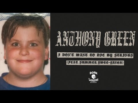 Anthony Green - I Don't Want To Die By Strings (feat. Summer Swee-Singh)