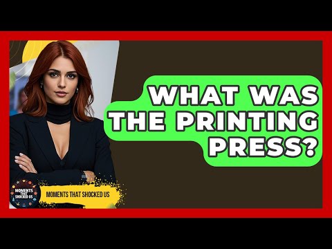 What Was The Printing Press? - Moments That Shocked Us
