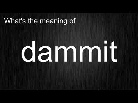 What's the meaning of "dammit", How to pronounce dammit?
