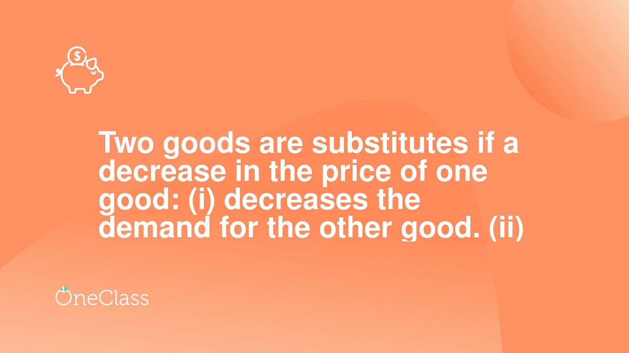Two goods are substitutes if a decrease in the price of one good (i) d