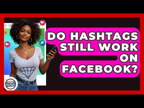 Do Hashtags Still Work On Facebook? - Trend Unwrapper