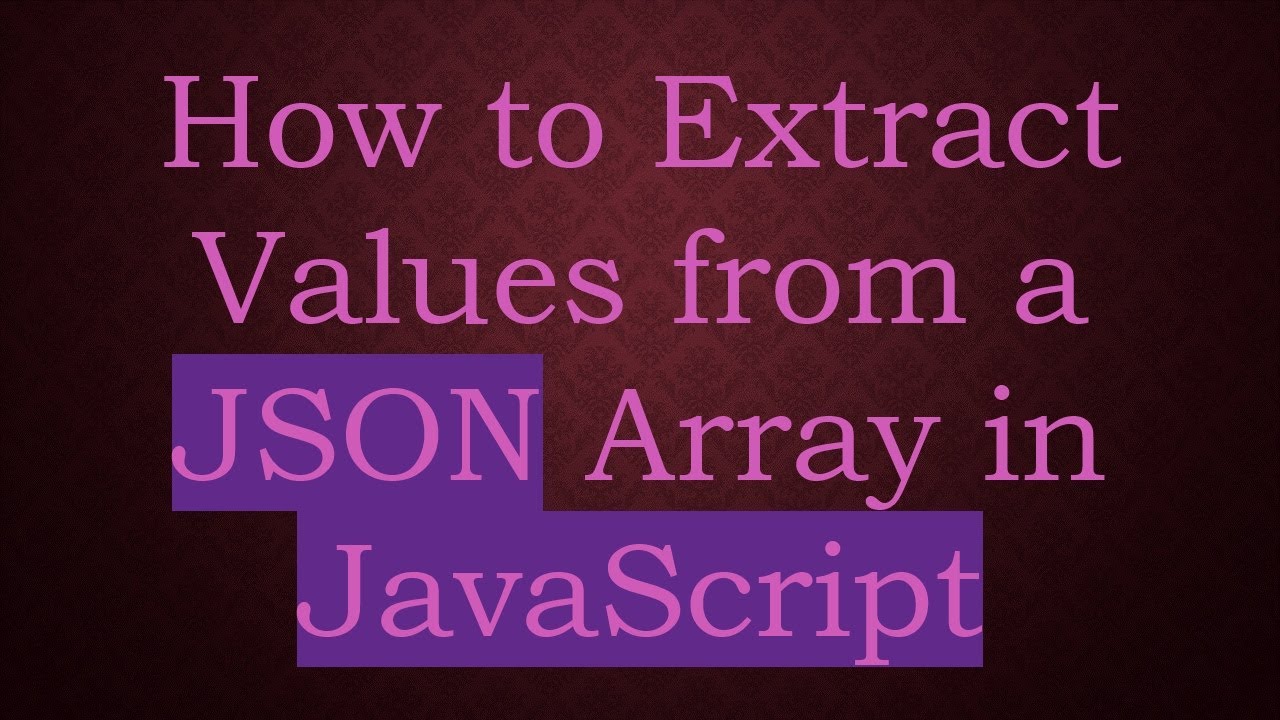 How to Extract Values from a JSON Array in JavaScript