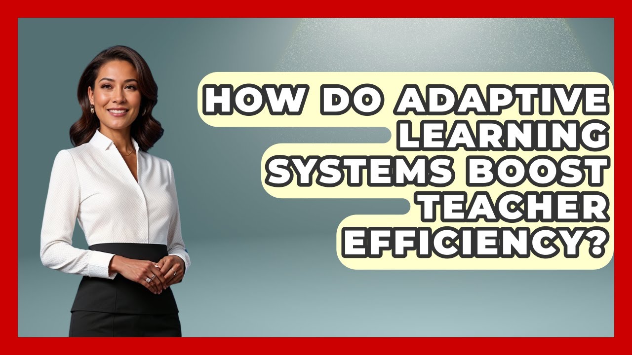 How Do Adaptive Learning Systems Boost Teacher Efficiency? - Safe AI for The Classroom