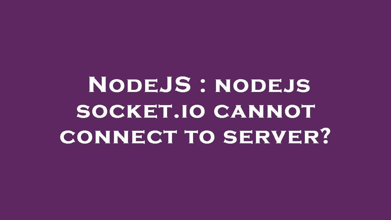NodeJS : nodejs socket.io cannot connect to server?