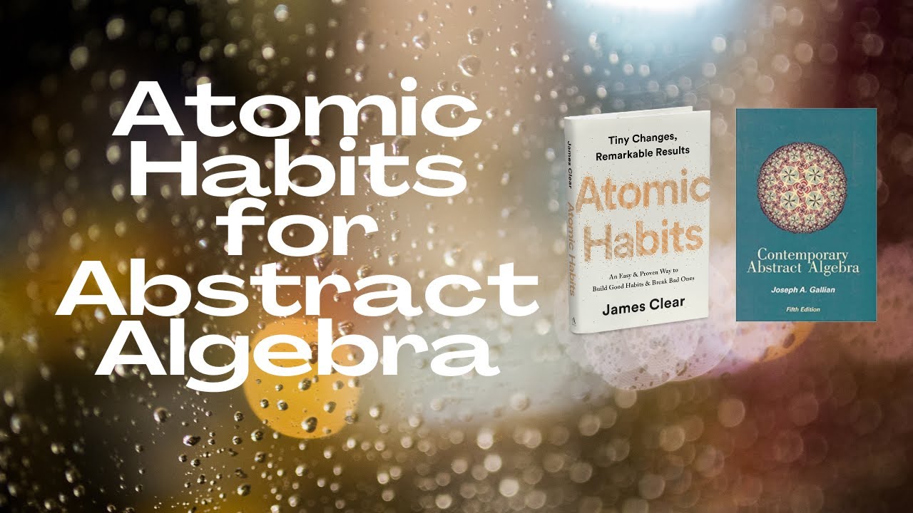 How to really study (not memorize) Abstract Algebra