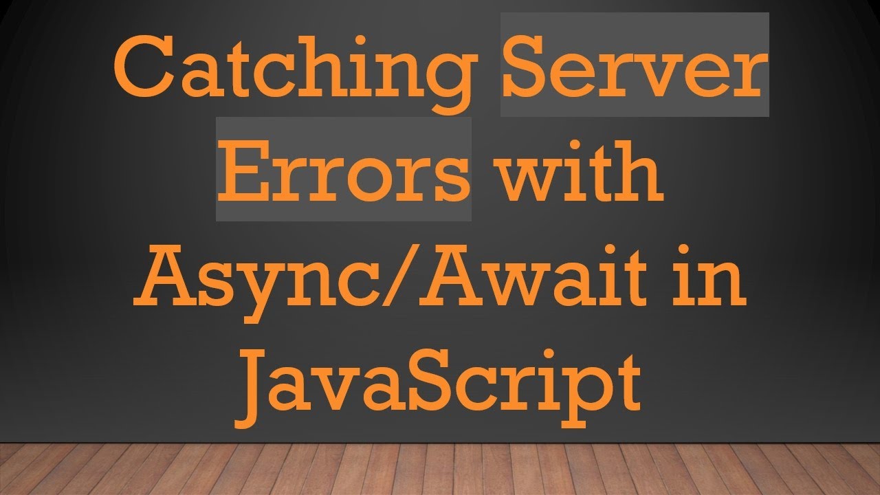 Catching Server Errors with Async/Await in JavaScript