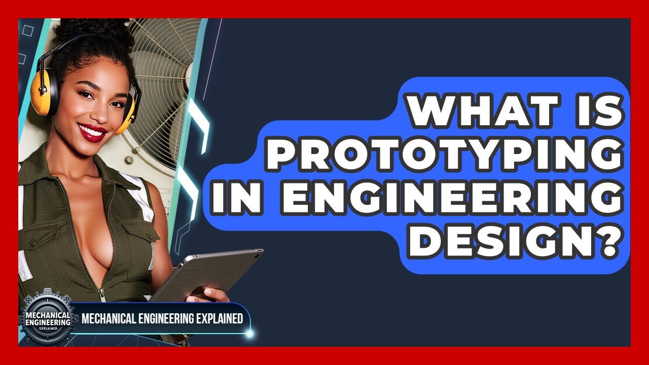 What Is Prototyping In Engineering Design? - Mechanical Engineering Explained