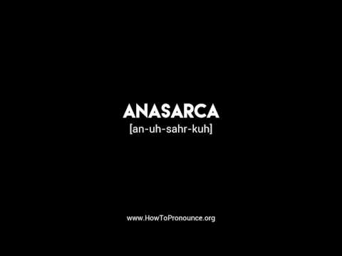 How to Pronounce "anasarca"
