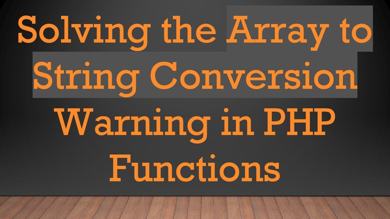 Solving the Array to String Conversion Warning in PHP Functions