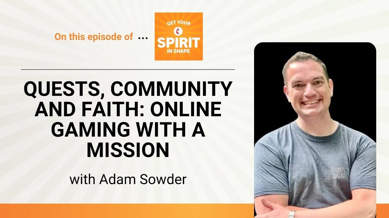 Quests community and faith online gaming with a mission with adam sowder gysis ep 148 | UMC.org
