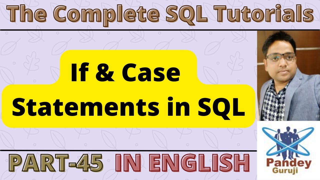 45.If & Case Statements in SQL|Conditional Control Statements| SQL Tutorials for Beginners English