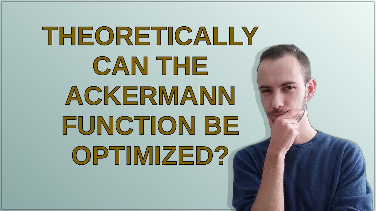Theoretically can the Ackermann function be optimized?