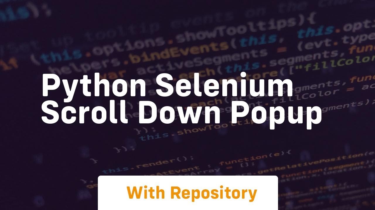 python selenium scroll down popup