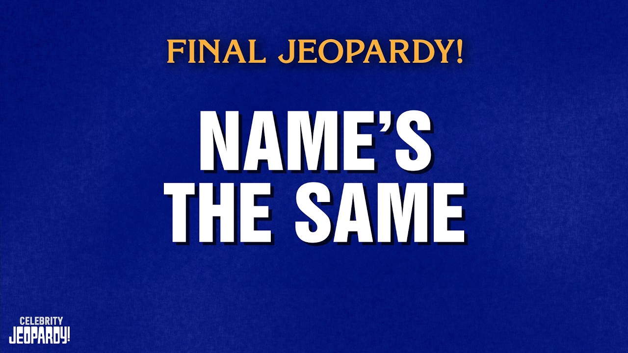 Name's The Same | Final Jeopardy! | CELEBRITY JEOPARDY!