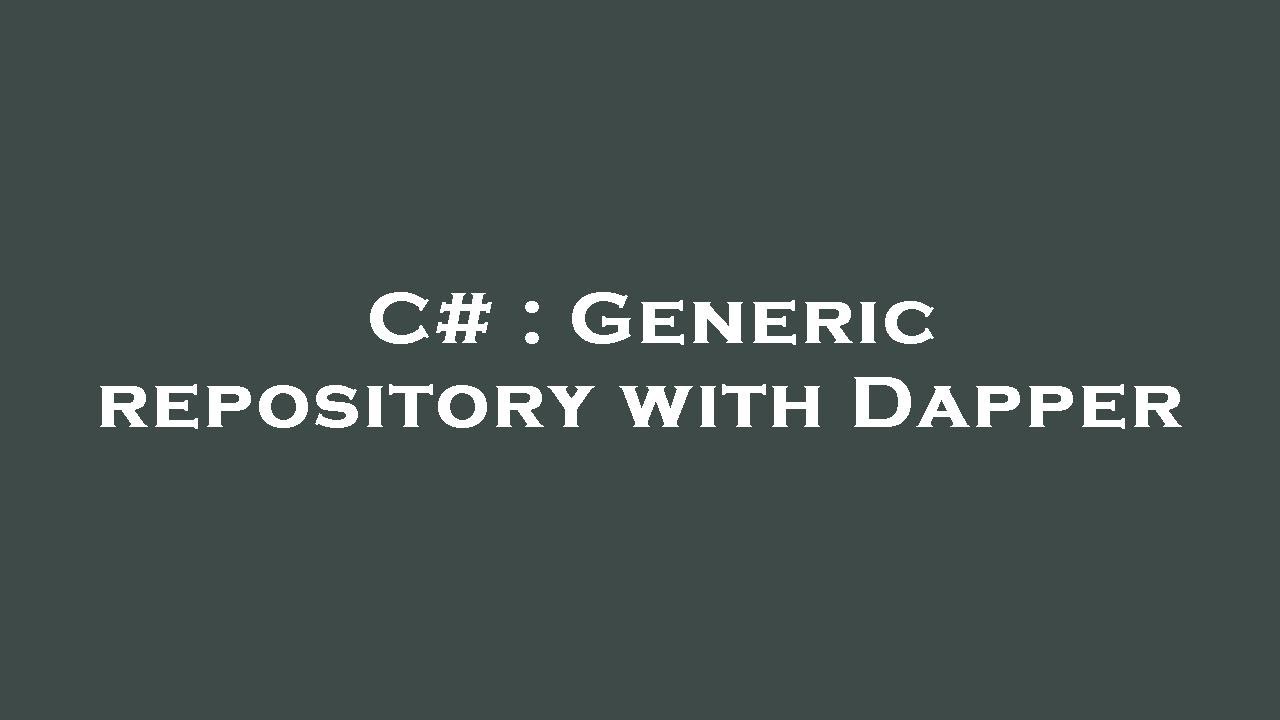 C# : Generic repository with Dapper
